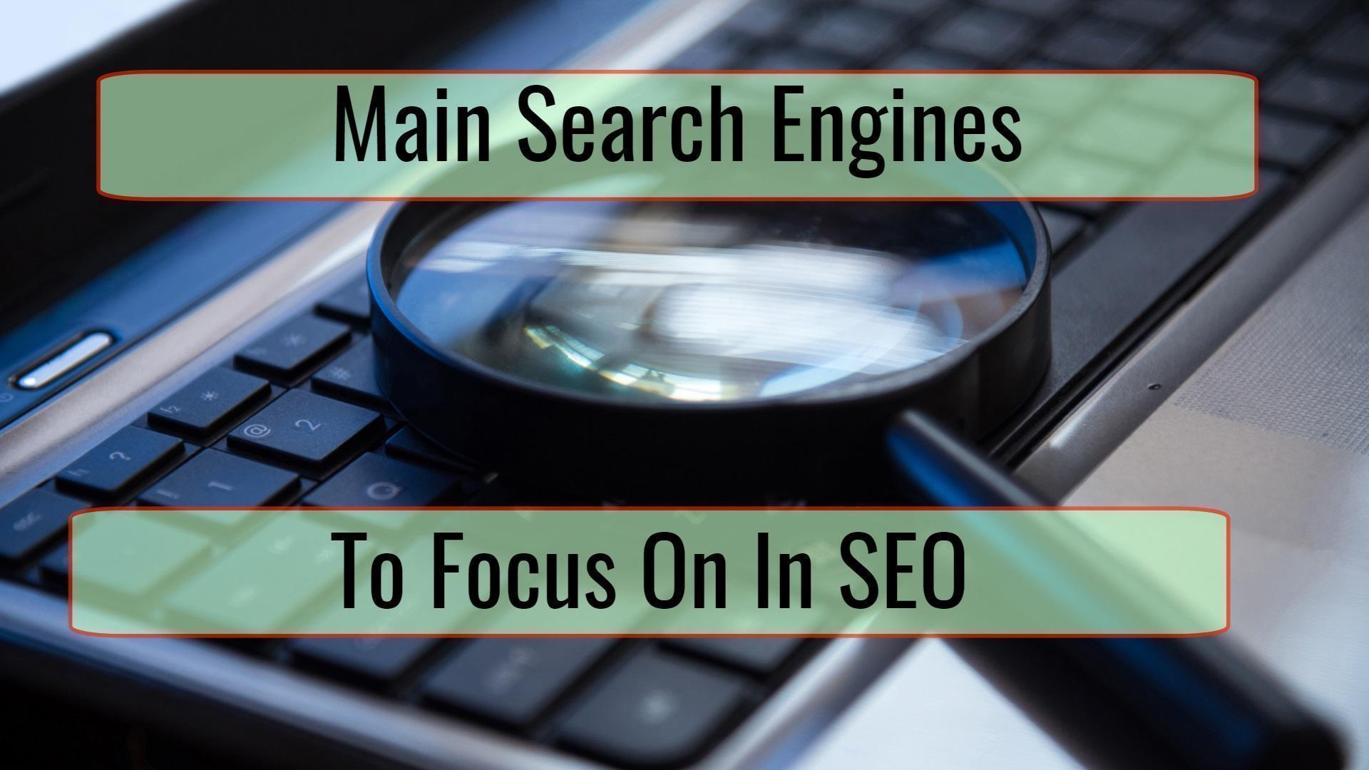 The Main Search Engines You Should Be Focusing on with Your SEO - SEOmix
