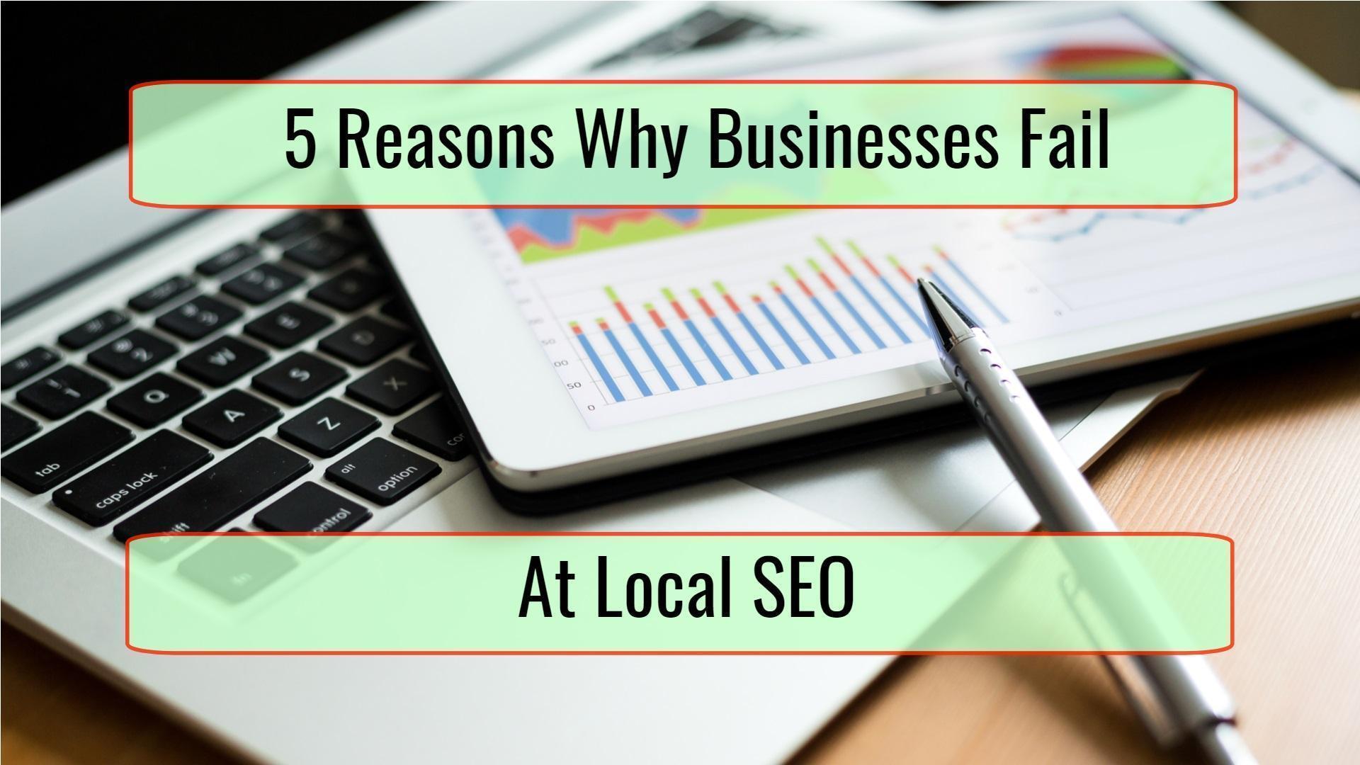 5 Reasons Why so Many Businesses Fail at Local SEO - ESBO SEO